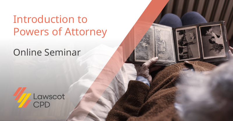Introduction to Powers of Attorney Webinar | Law Society of Scotland