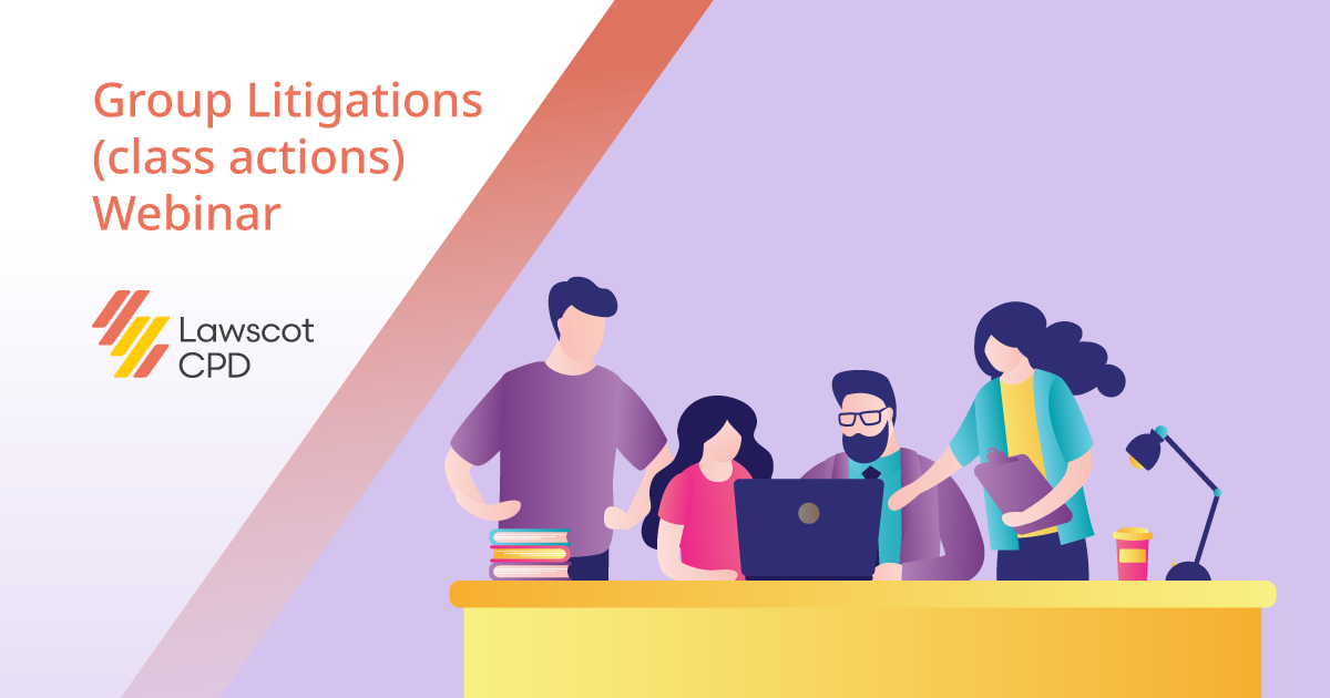 Group Litigations (class actions) Webinar | Law Society of Scotland